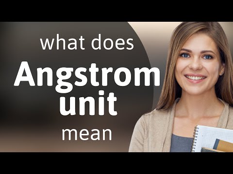 Angstrom unit • what is ANGSTROM UNIT definition