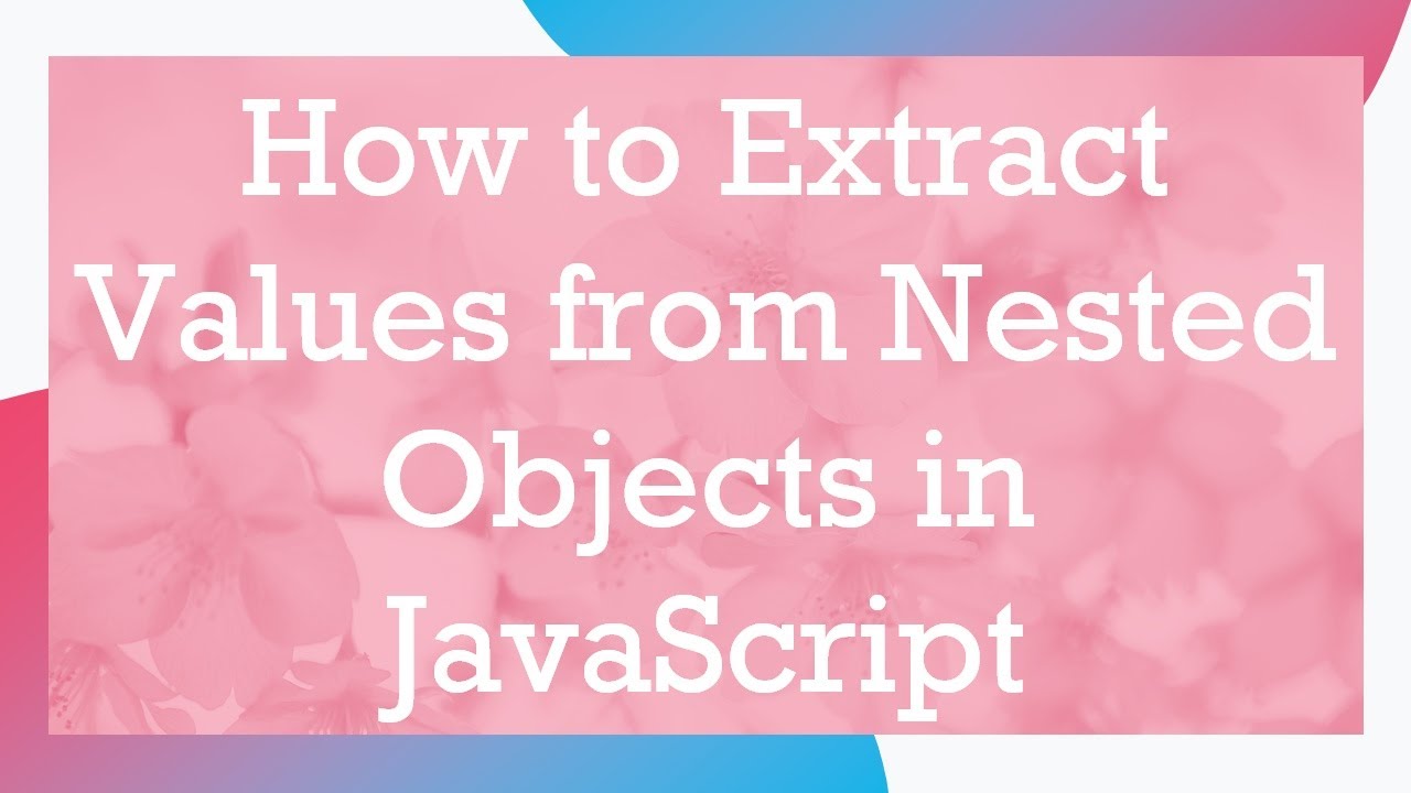 How to Extract Values from Nested Objects in JavaScript
