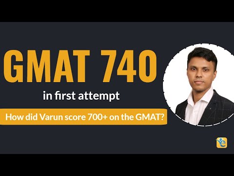GMAT 740 (Q50, V41) | How did Varun score GMAT 700+ in the first attempt?