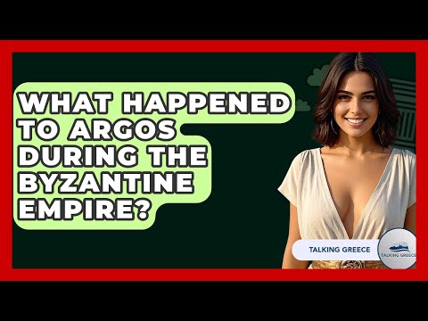 What Happened To Argos During The Byzantine Empire? - Talking Greece