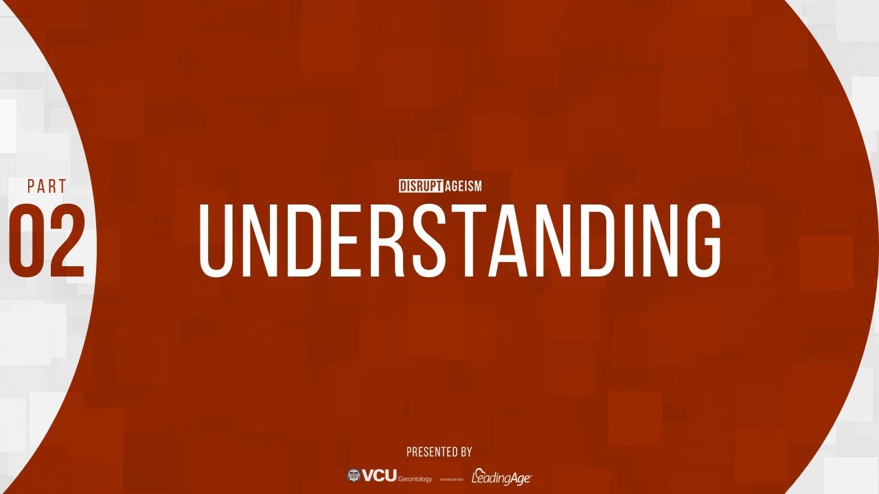 Disrupt Ageism  |  Part Two: UNDERSTANDING