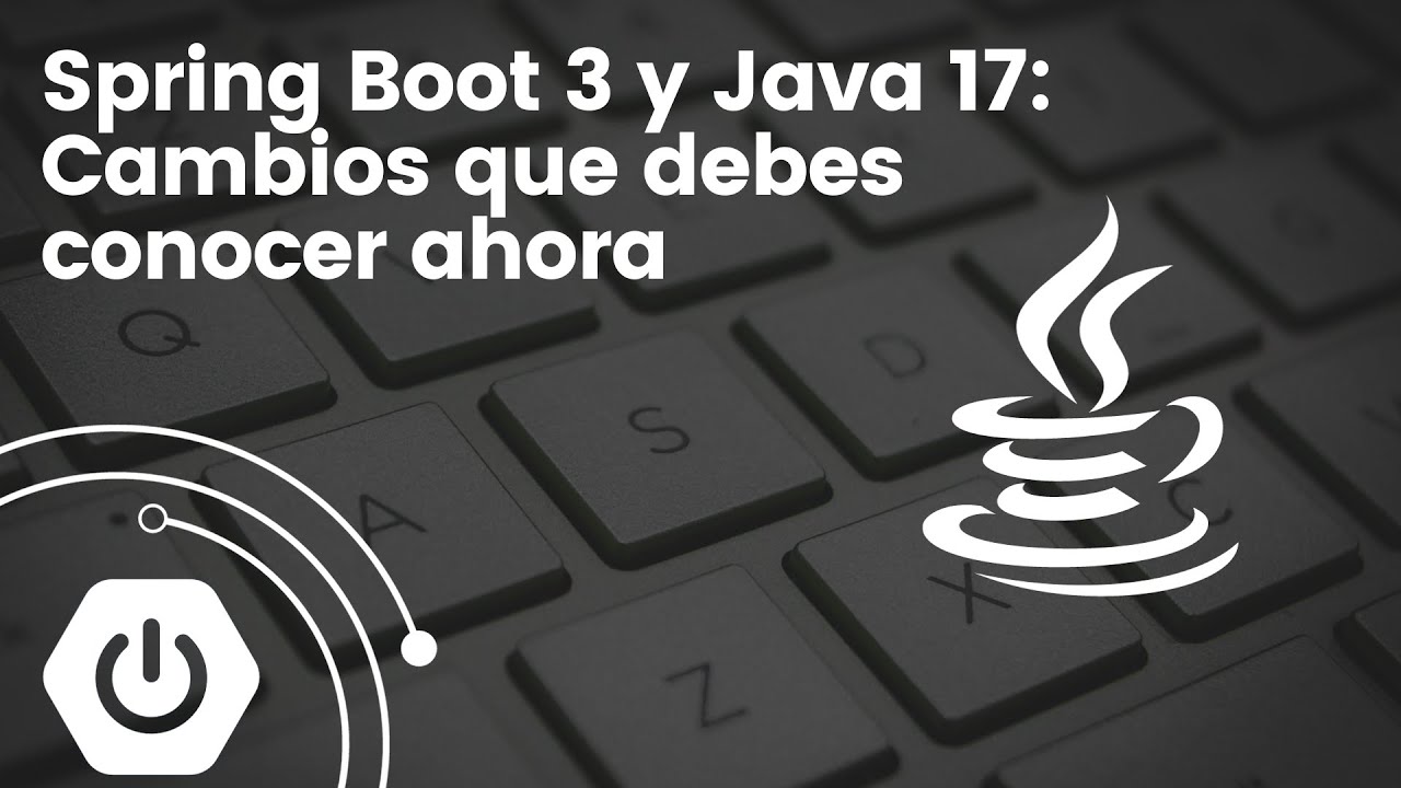 Java 17 Y Spring Boot 3: Cambios que deberías conocer🥇