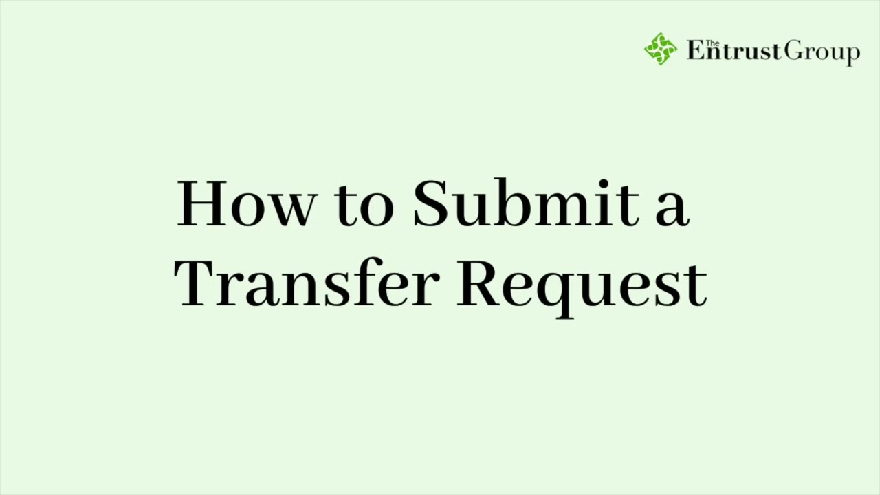 Entrust Client Tutorial - How to Submit a Transfer Request