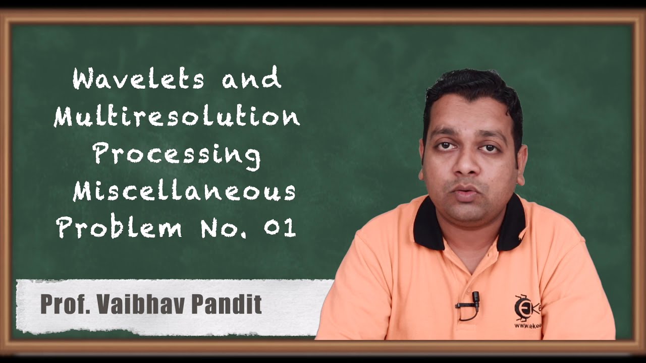 Wavelets and Multiresolution Processing Miscellaneous Problems 1 - Image Processing