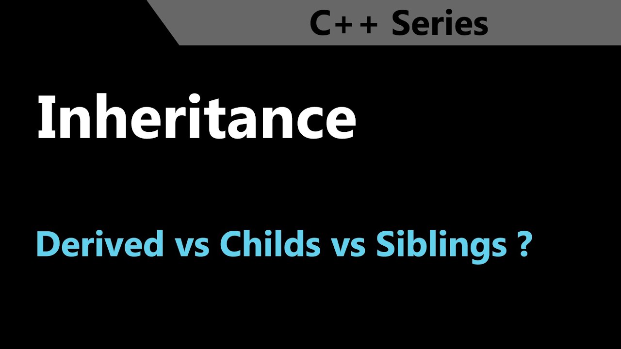 Inheritance in C++ | Derived Classes | Base Class | Child vs Siblings