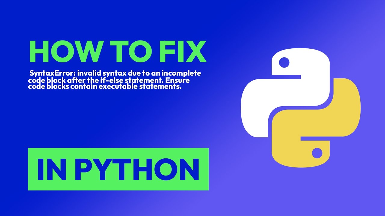 How to fix  SyntaxError: invalid syntax due to an incomplete code block after... in Python