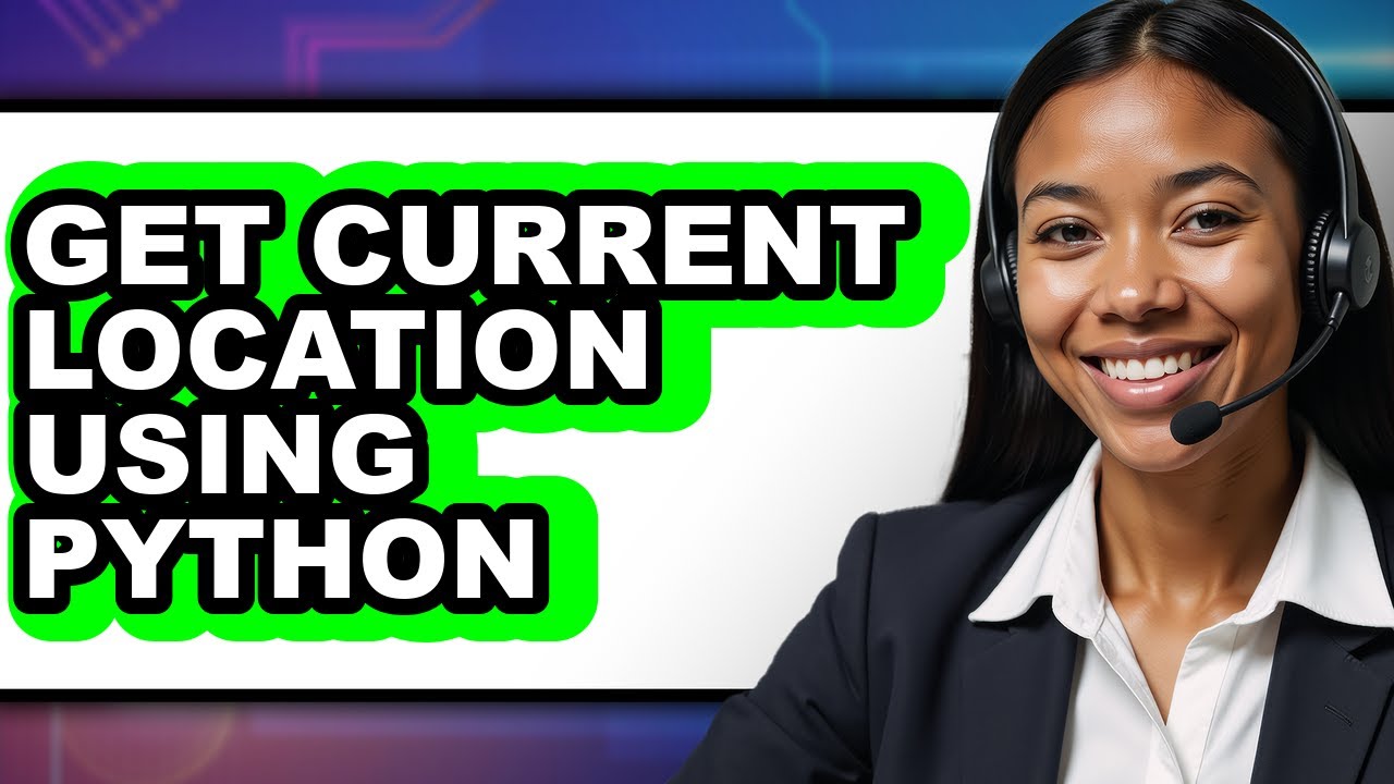 How to Get Current Location Using Python (full Guide)