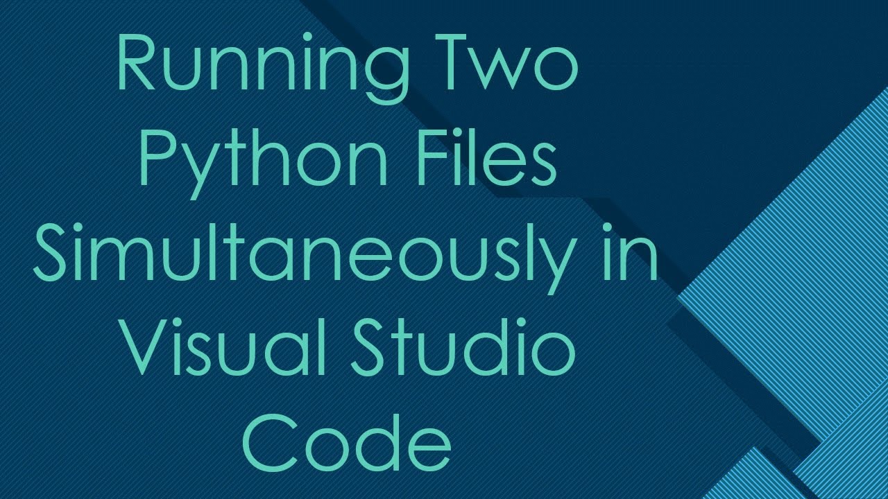 Running Two Python Files Simultaneously in Visual Studio Code
