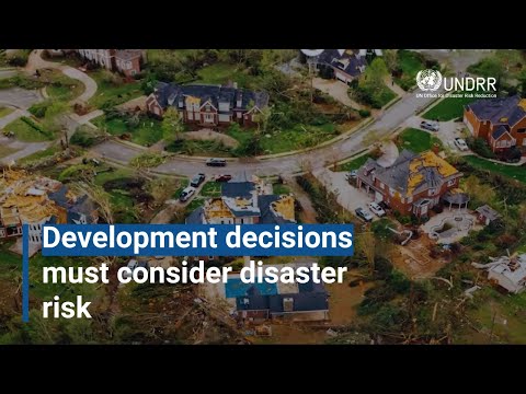 Development decisions must consider disaster risk | UNDRR