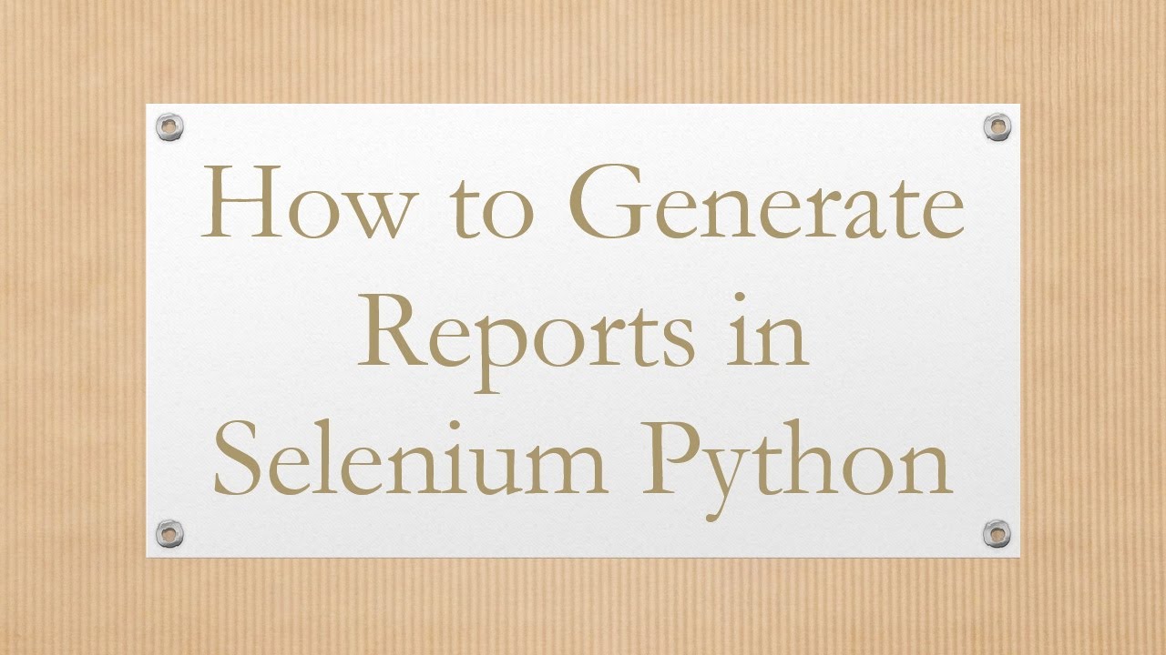 How to Generate Reports in Selenium Python