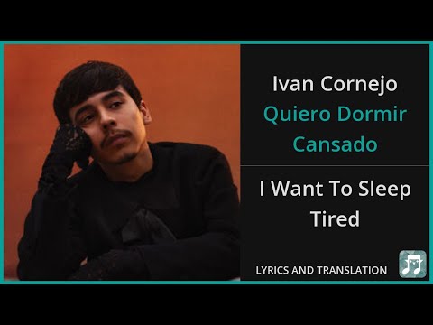Ivan Cornejo - Quiero Dormir Cansado Lyrics English Translation - Spanish and English Dual Lyrics
