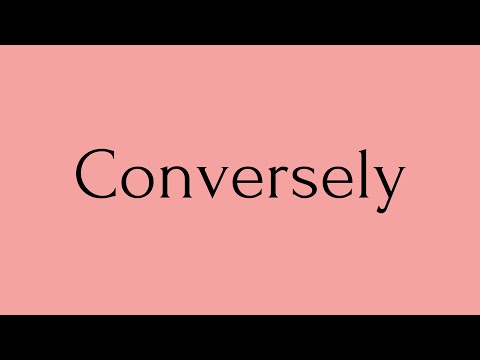 Conversely | Conversely Meaning | Pronunciation of Conversely | Conversely–English Word of the Day