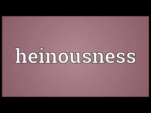 Heinousness Meaning