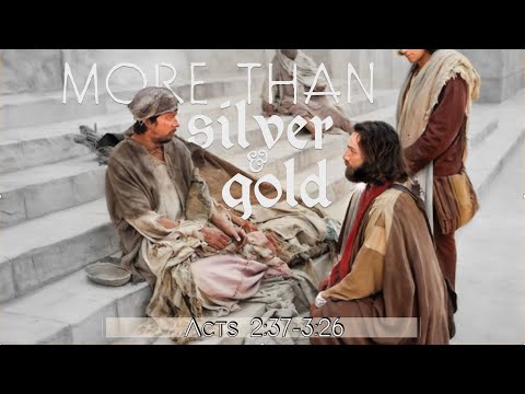 Acts 2:37-3:26 More Than Silver & Gold