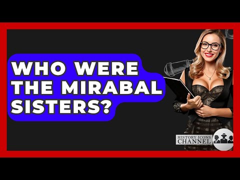 Who Were The Mirabal Sisters? - History Icons Channel