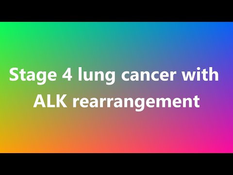 Stage 4 lung cancer with ALK rearrangement - Medical Meaning and Pronunciation