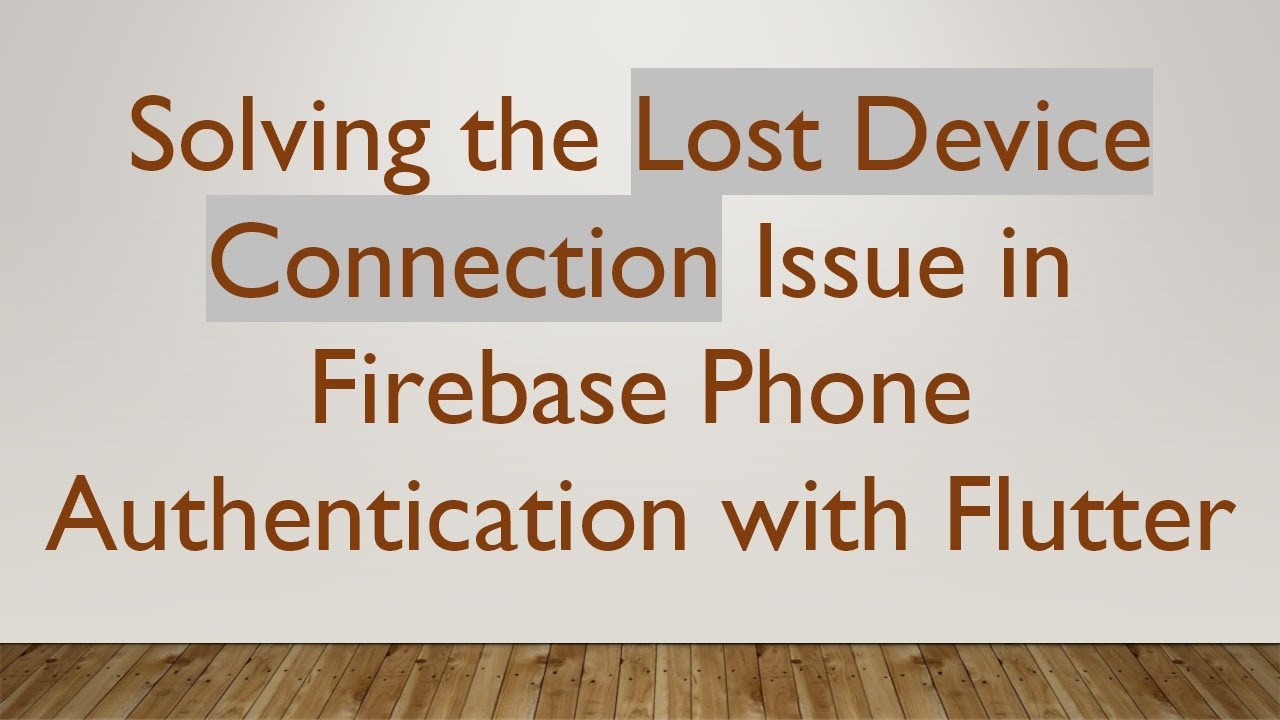 Solving the Lost Device Connection Issue in Firebase Phone Authentication with Flutter