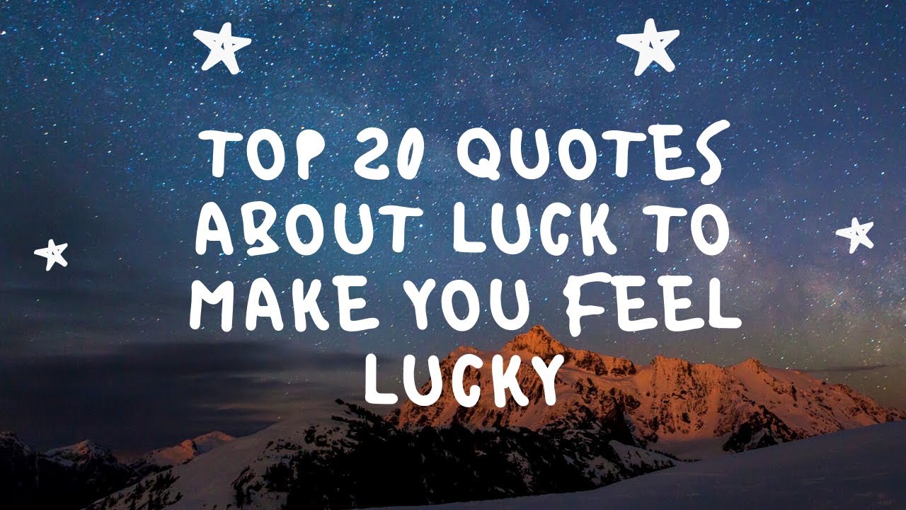 Top 20 Quotes About Luck To Make You Feel Lucky