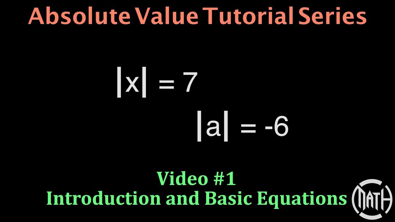 Absolute Value - Video 1 - Introduction and Basic Equations