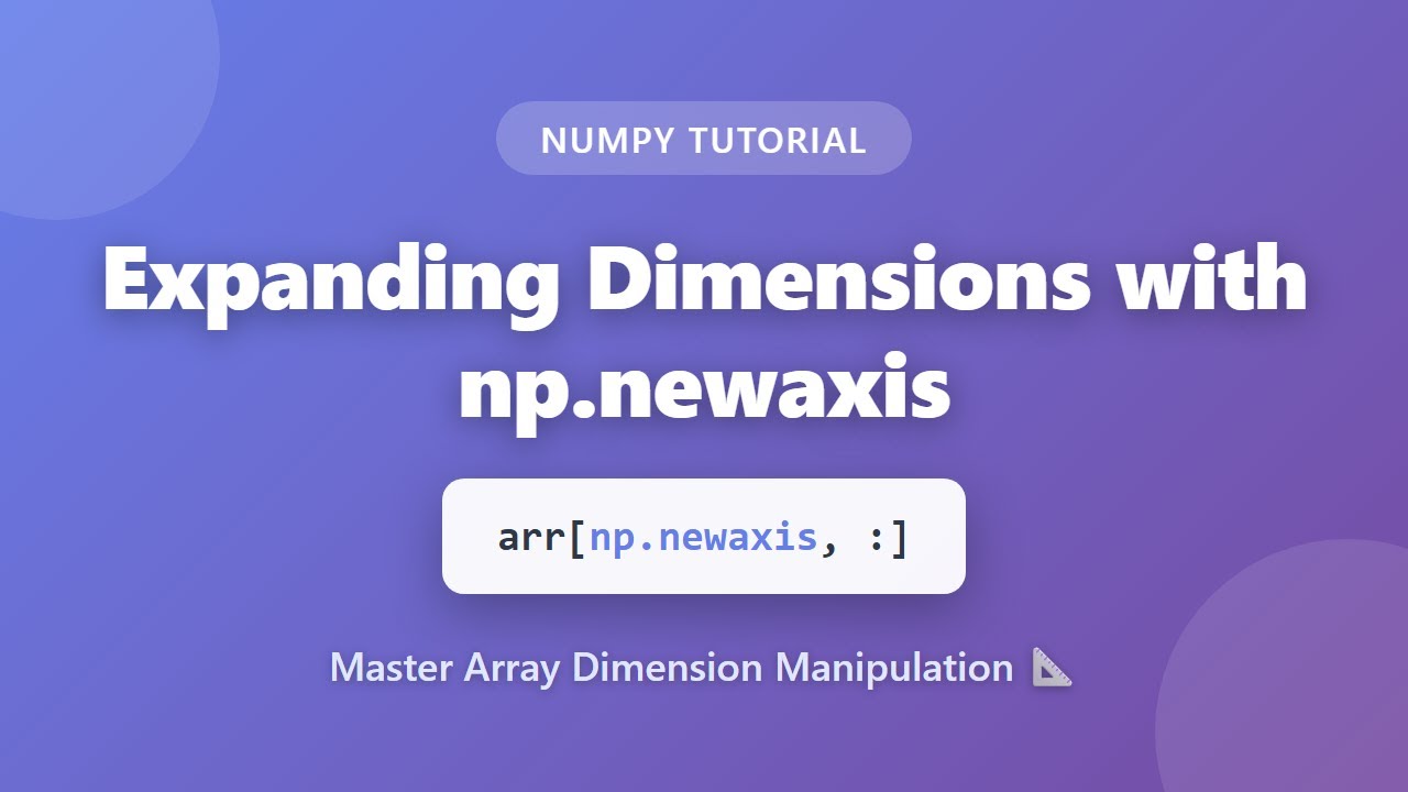 NumPy np.newaxis Tutorial: Expand Array Dimensions for Broadcasting | Python Tutorial