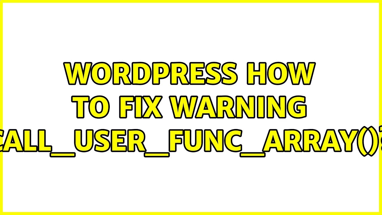 Wordpress: How to fix Warning: call_user_func_array()?