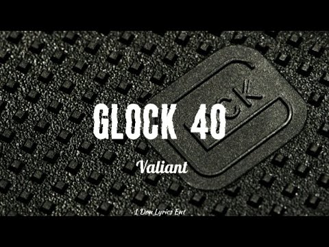 Valiant - Glock 40 (Lyrics)