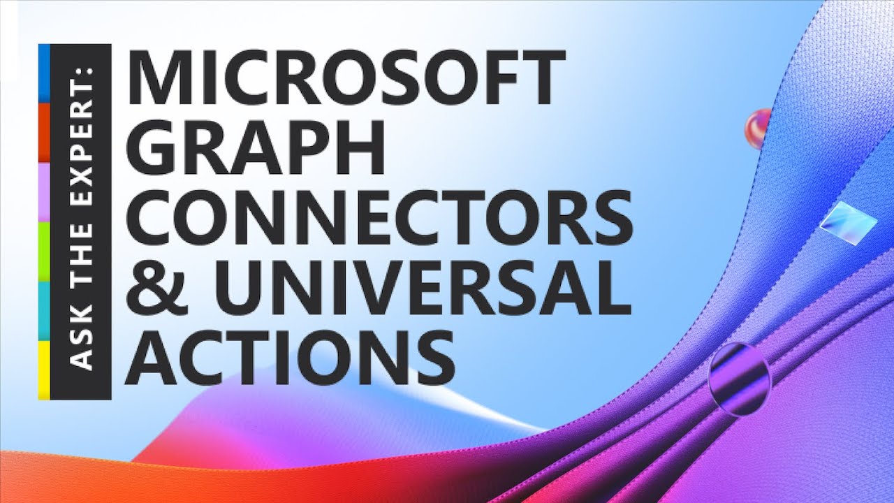 Ask the Expert: Microsoft Graph Connectors & Universal Actions