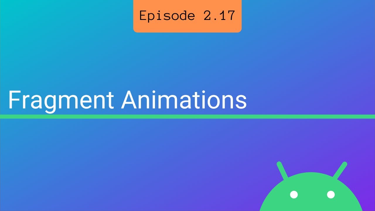 S2 E17: Fragment Animations