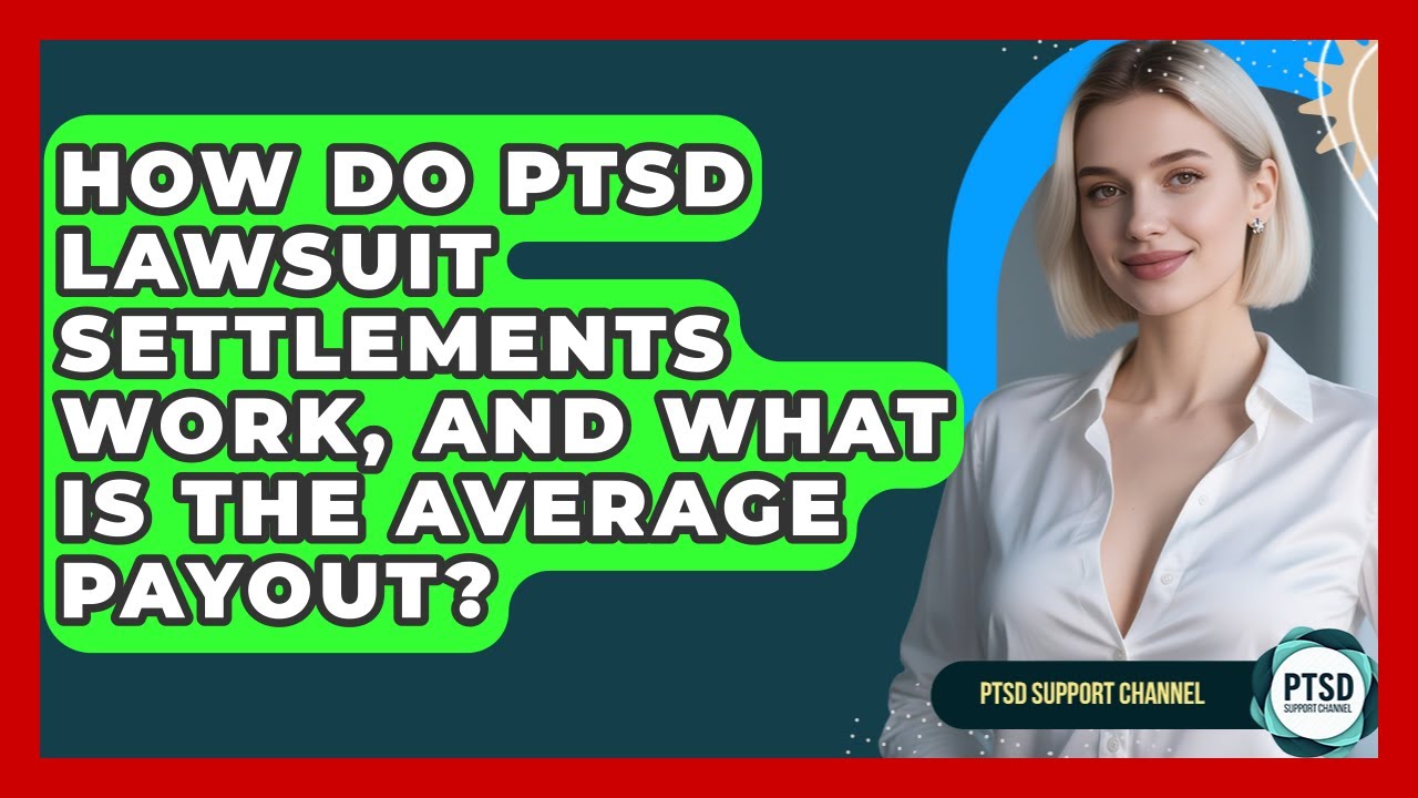 How Do PTSD Lawsuit Settlements Work, And What Is The Average Payout? - PTSD Support Channel