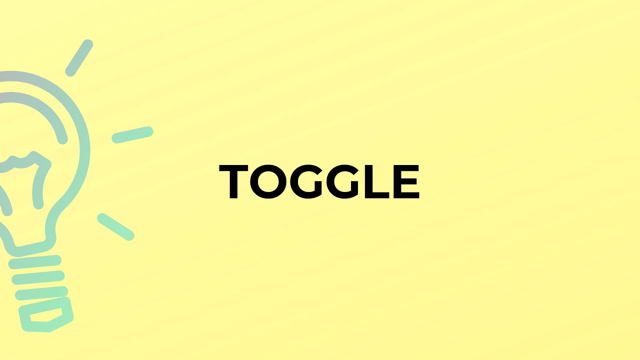 What is the meaning of the word TOGGLE?