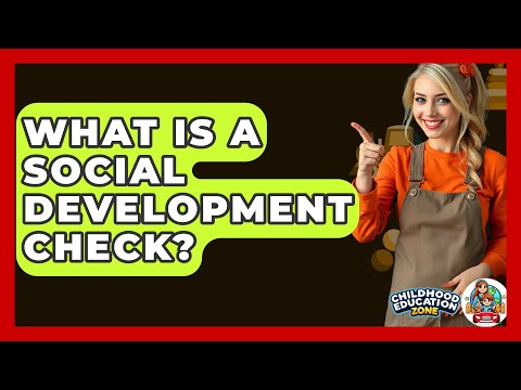 What Is A Social Development Check? - Childhood Education Zone