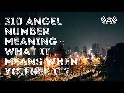 310 Angel Number Meaning 🦅 What It Means When You See It?