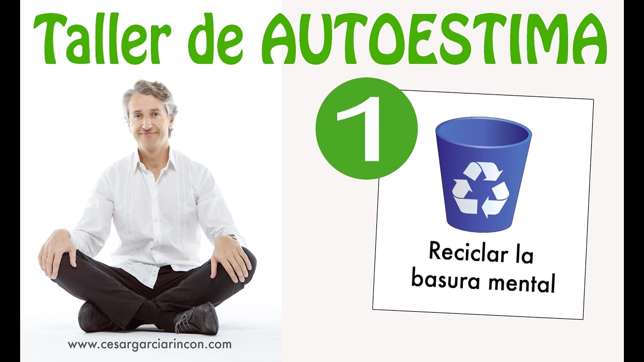 Taller de Autoestima 1: reciclar la basura mental