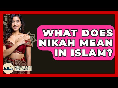 What Does Nikah Mean In Islam? - Middle East Explorers