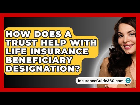 How Does A Trust Help With Life Insurance Beneficiary Designation? - InsuranceGuide360.com