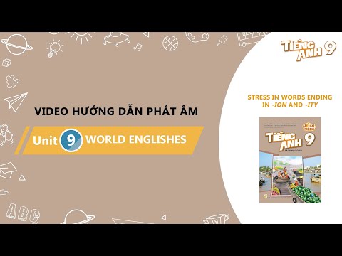 HƯỚNG DẪN PHÁT ÂM LỚP 9 - Unit 9: World Englishes - Stress in words ending in -ion and -ity