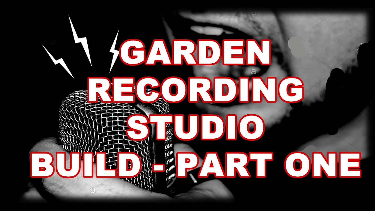 Garden Recording Studio Build : Part One