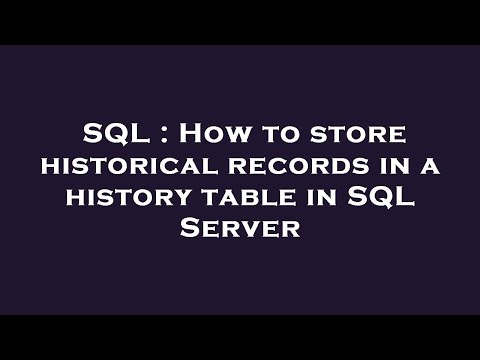 SQL : How to store historical records in a history table in SQL Server