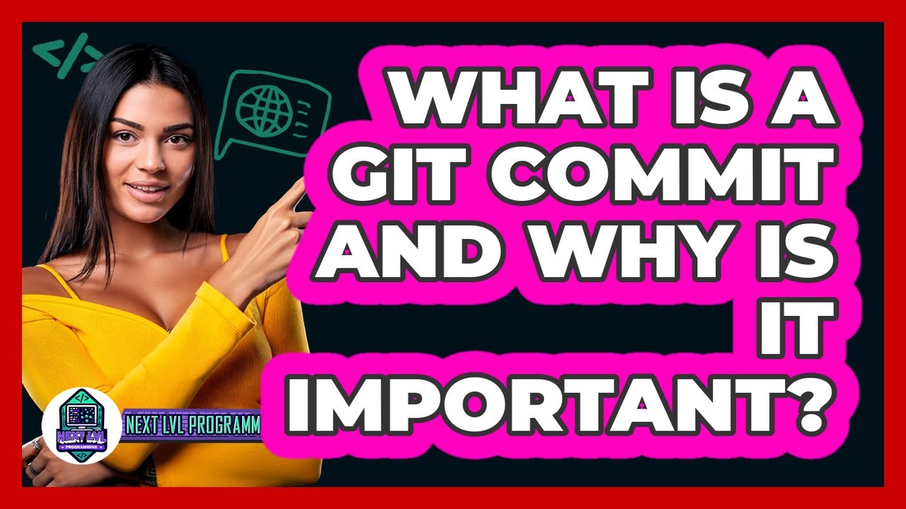 What Is A Git Commit And Why Is It Important? - Next LVL Programming