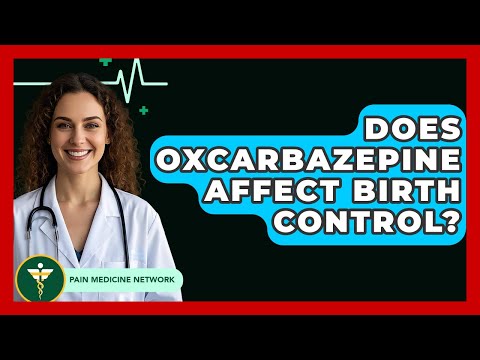 Does Oxcarbazepine Affect Birth Control? - Pain Medicine Network