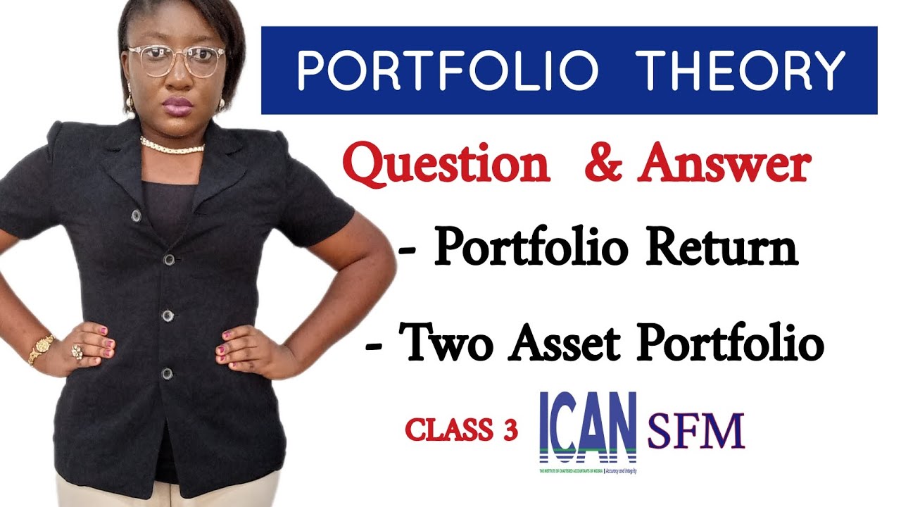 PORTFOLIO THEORY: Question 2 (Two Asset Portfolio Return )+ Portfolio Risk.