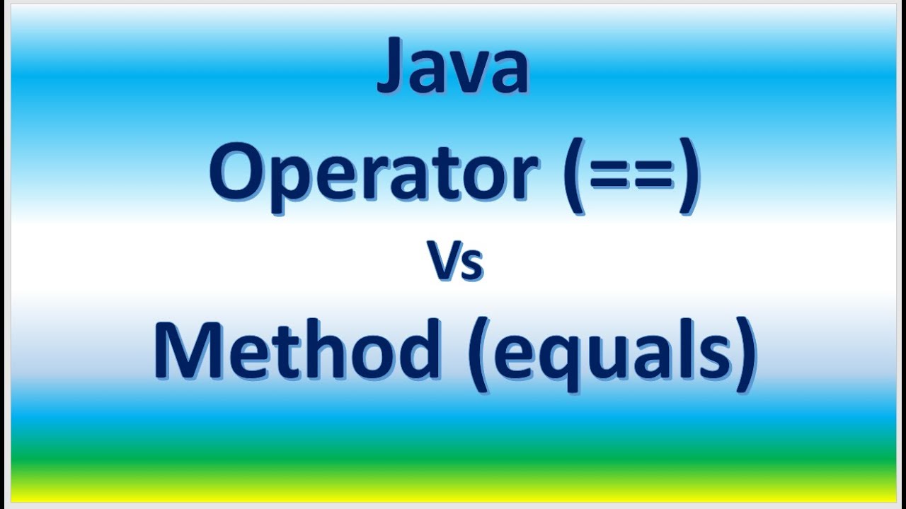 Java Operator == Vs Method equals