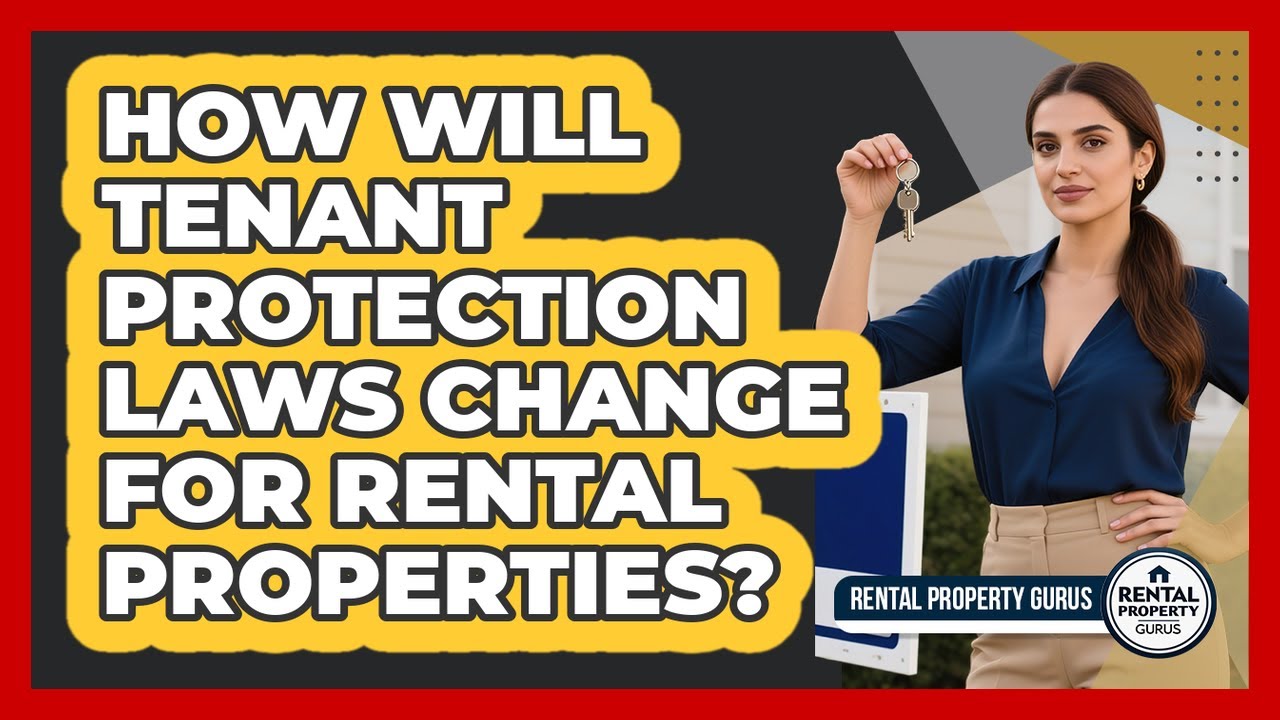How Will Tenant Protection Laws Change For Rental Properties? - Rental Property Gurus