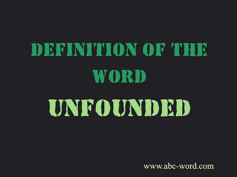 Definition of the word "Unfounded"