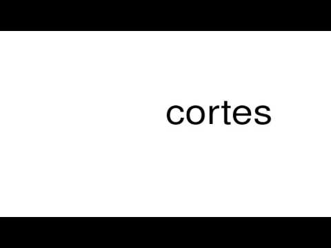 How to pronounce cortes