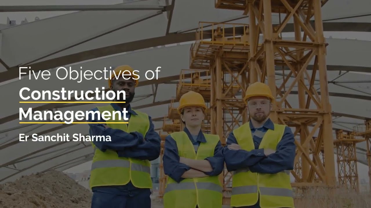 Building Success: Exploring the Five Essential Objectives of Construction Management