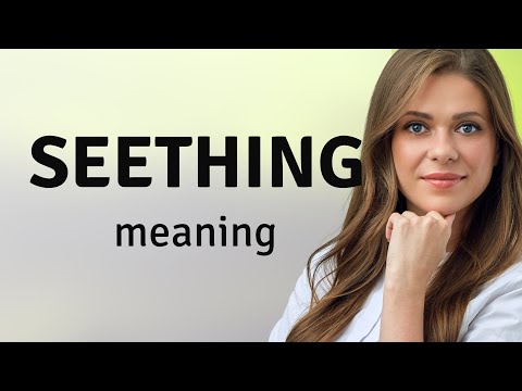 Seething | what is SEETHING meaning
