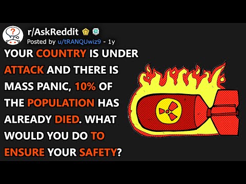 Your Country Is Under Attack And There Is Mass Panic, 10% Of The Population Has.. (r/AskReddit)