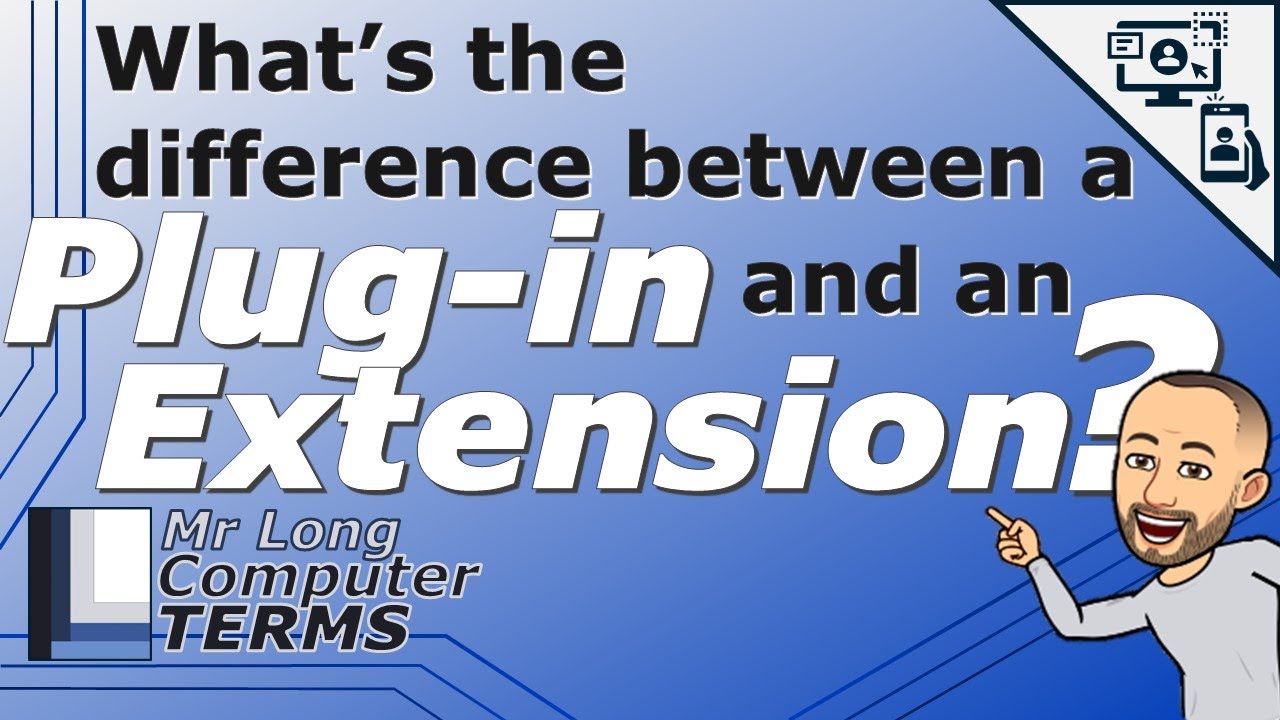 Mr Long Computer Terms | What's the difference between a Plug-in and an Extension?
