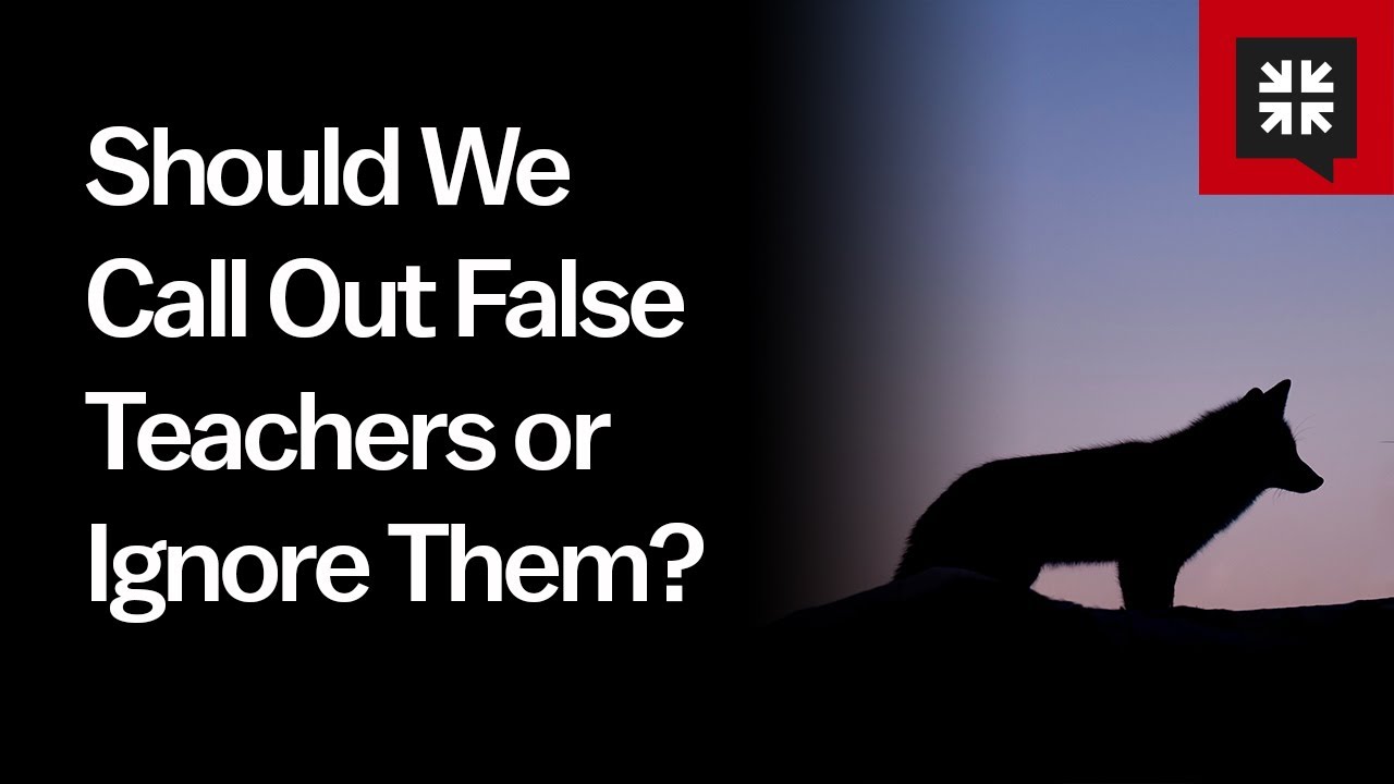 Should We Call Out False Teachers or Ignore Them?